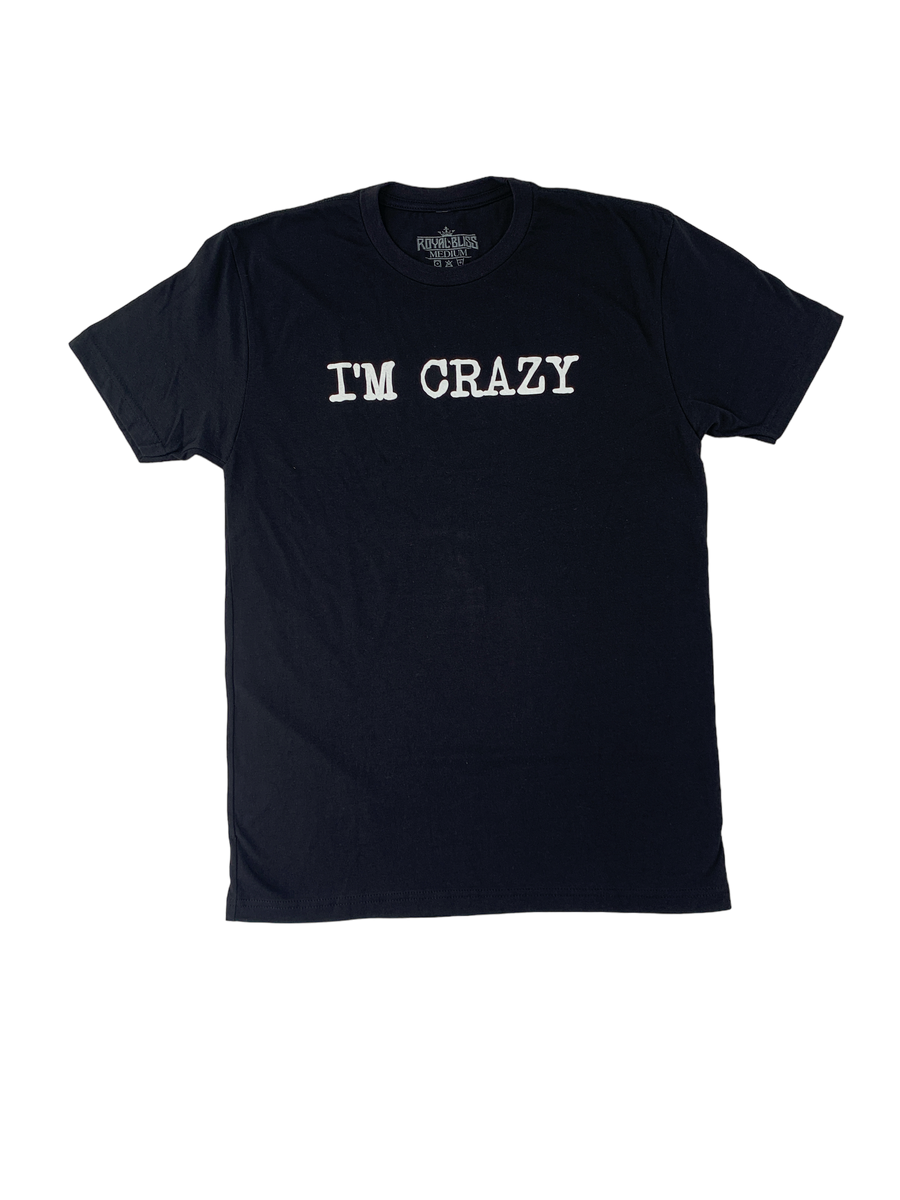 I'm Crazy Tee – Royal Bliss Store